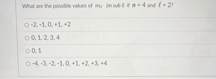 Solved What are the possible values of mℓ(m sub I) if n=4 | Chegg.com