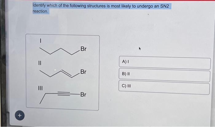 Solved Identify which of the following structures is most | Chegg.com