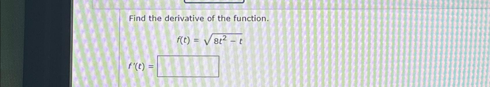 Solved Find the derivative of the function.f(t)=8t2-t2f'(t)= | Chegg.com