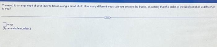 You need to arrange eight of your favorite books | Chegg.com