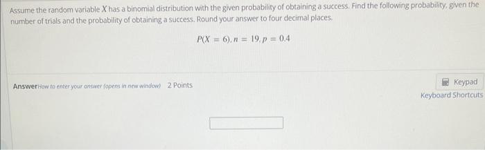 Solved Assume the random variable Xhas a binomial | Chegg.com