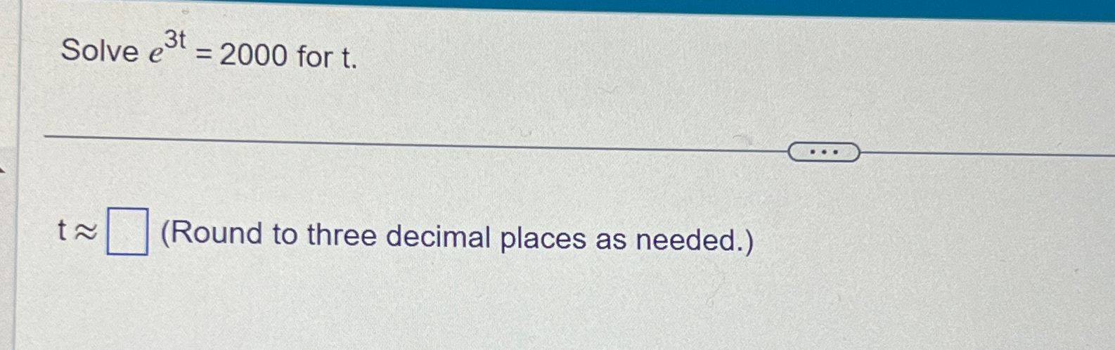 Solved Solve e3t=2000 ﻿for t.t~~, (Round to three decimal | Chegg.com