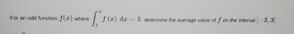 Solved For an odd function f(x) ﻿where ∫30f(x)dx=3 | Chegg.com