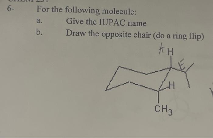 Solved 6- For the following molecule: a. b. Give the IUPAC | Chegg.com