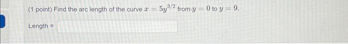 Solved (1 point) Find the arc length of the curve x=5y3/2 | Chegg.com