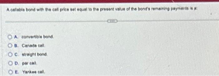 Solved A callable bond with the call price set equal to the | Chegg.com