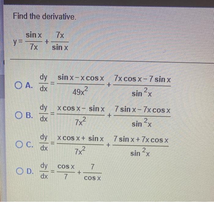 Solved Find the derivative. sin x 7x + y= 7x sin x dy O A. | Chegg.com