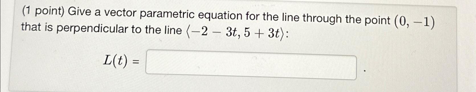 Solved (1 ﻿point) ﻿Give a vector parametric equation for the | Chegg.com