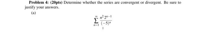 Solved Problem 4: (20pts) Determine whether the series are | Chegg.com Solved Problem 4: (20pts) Determine whether the series are | Chegg.com