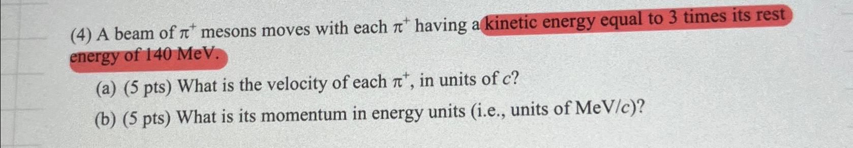 Solved (4) A beam of \\\\pi ^(+)mesons moves with each | Chegg.com