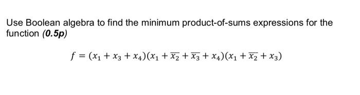 Solved Use Boolean algebra to find the minimum | Chegg.com