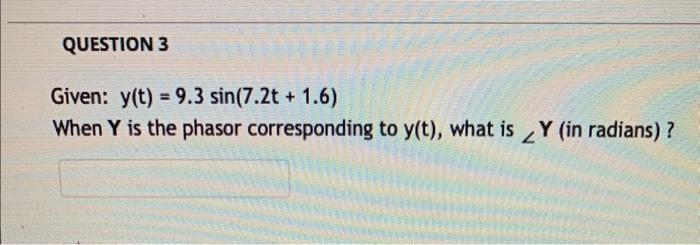 Solved Given: y(t)=9.3sin(7.2t+1.6) When Y is the phasor | Chegg.com