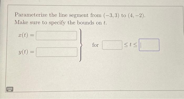 Solved Parameterize The Line Segment From −33 To 4−2 