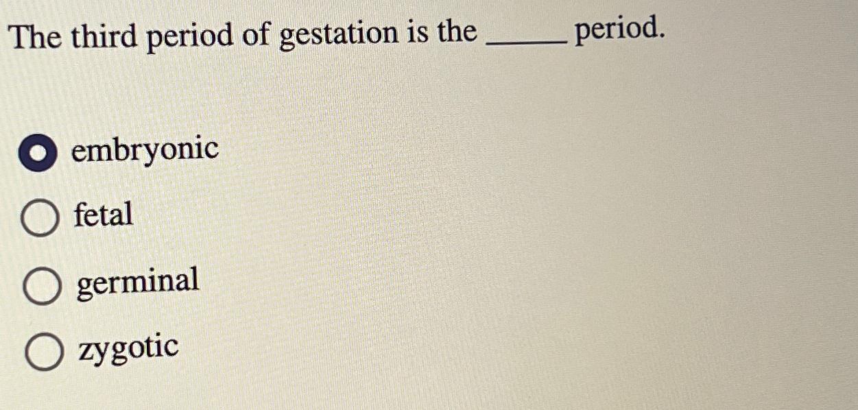 Solved The third period of gestation is the | Chegg.com