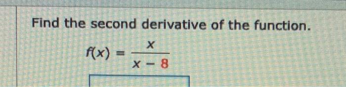 Solved Find the second derivative of the function. f(x)=x−8x | Chegg.com