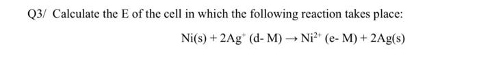 Solved Q3/ Calculate the E of the cell in which the | Chegg.com