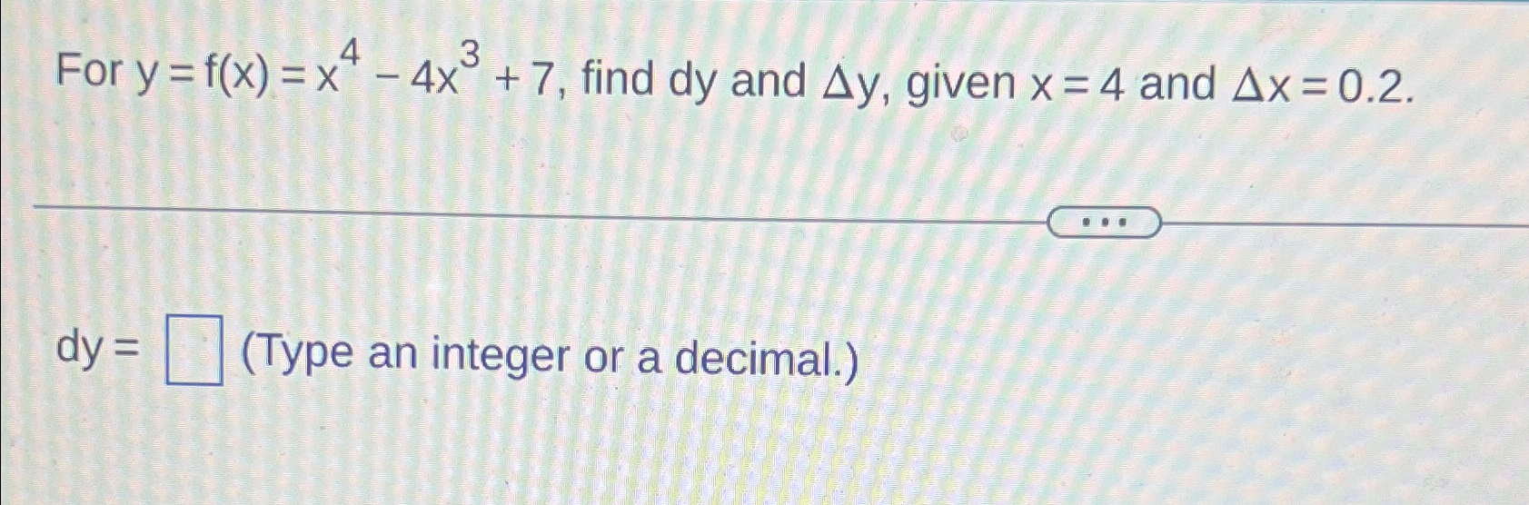 Solved For y=f(x)=x4-4x3+7, ﻿find dy ﻿and Δy, ﻿given x=4 | Chegg.com