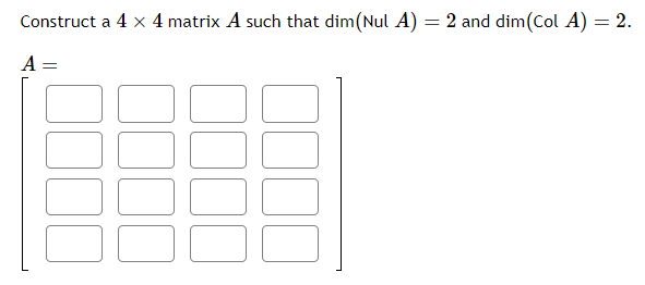 Solved Construct a 4×4 ﻿matrix A such that dim(ΝulA)=2 ﻿and | Chegg.com