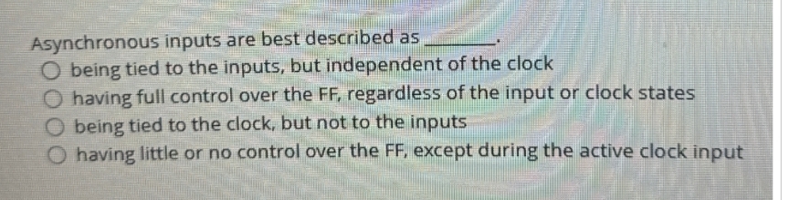 High Quality SOLUTION Asynchronous inputs are best described as ﻿being ...