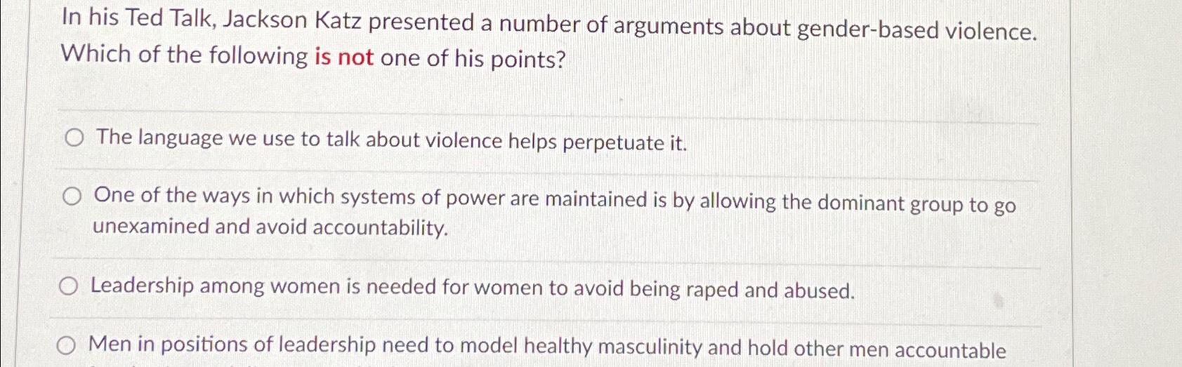Solved In his Ted Talk, Jackson Katz presented a number of | Chegg.com