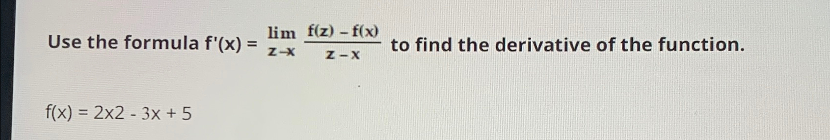 Solved Use the formula f'(x)=limz→xf(z)-f(x)z-x ﻿to find the | Chegg.com