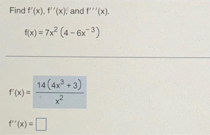 Solved Find f′(x),f′′(x), and f′′′(x). f(x)=7x2(4−6x−3) | Chegg.com