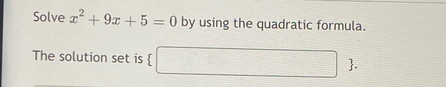 Solved Solve x2+9x+5=0 ﻿by using the quadratic formula.The | Chegg.com