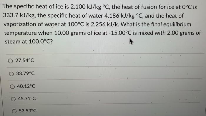 Solved The specific heat of ice is 2.100 kJ/kg∘C, the heat | Chegg.com