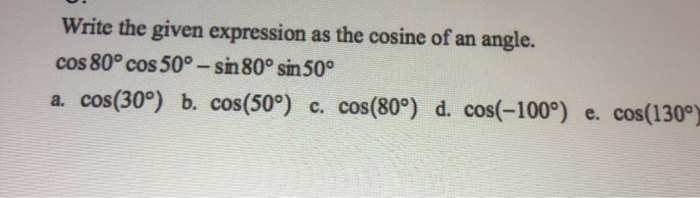 Solved Write the given expression as the cosine of an angle. | Chegg.com