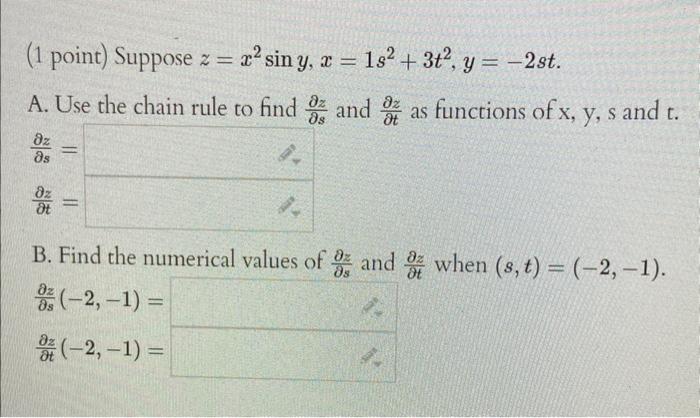 Solved (1 point) Suppose z=x2siny,x=1s2+3t2,y=−2st. A. Use | Chegg.com