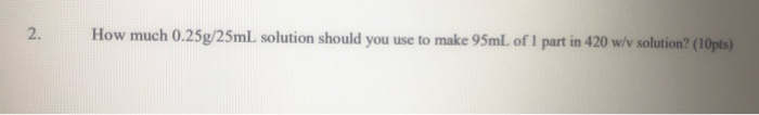 Solved 2. How much 0.25g/25ml solution should you use to | Chegg.com