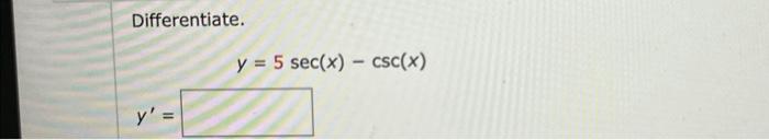 Solved Differentiate. y=5sec(x)−csc(x) y′= | Chegg.com
