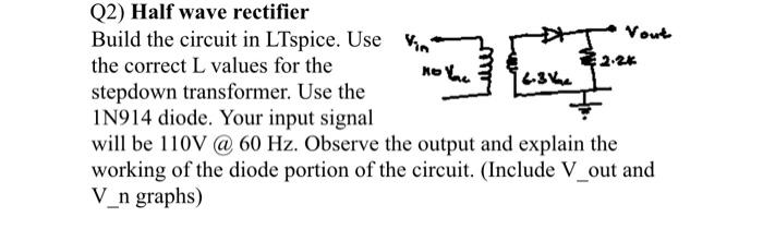 Solved Q2) Half wave rectifier Build the circuit in LTspice. | Chegg.com