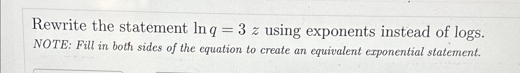 Solved Rewrite the statement lnq=3z ﻿using exponents instead | Chegg.com