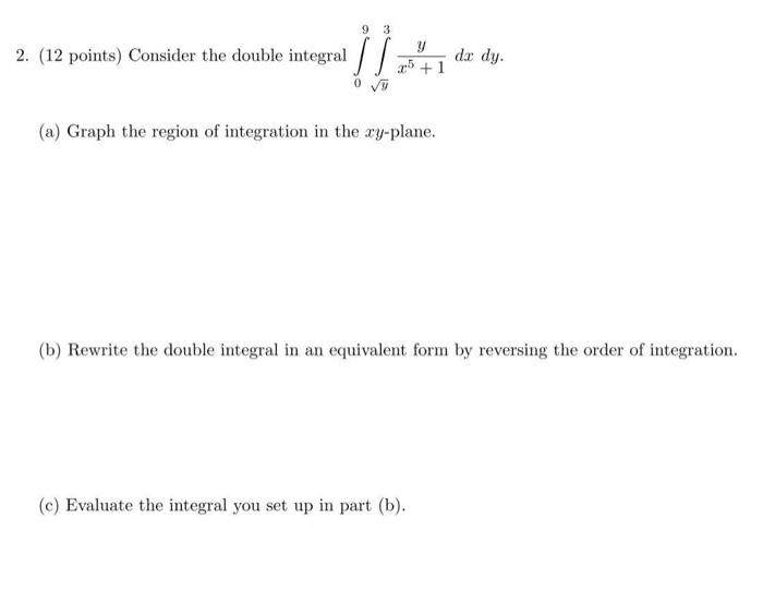 Solved 2. (12 points) Consider the double integral | Chegg.com Solved 2. (12 points) Consider the double integral | Chegg.com