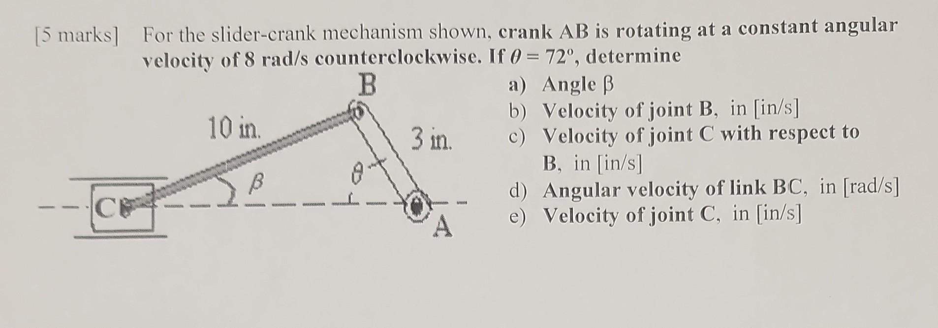 Solved [5 marks] For the slider-crank mechanism shown, crank | Chegg.com