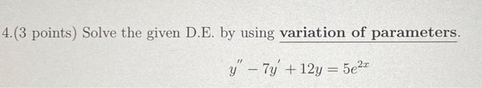 Solved 4.(3 points) Solve the given D.E. by using variation | Chegg.com