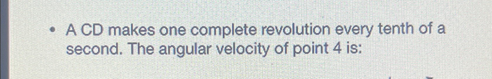 Solved A CD makes one complete revolution every tenth of a | Chegg.com
