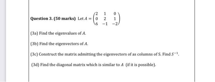 Solved Question 3. (50 marks) Let A = (0 1 2 -1 0 1 -2 6 | Chegg.com