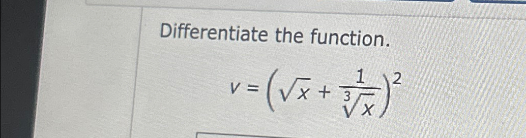 Solved Differentiate the function.v=(x2+1x3)2 | Chegg.com