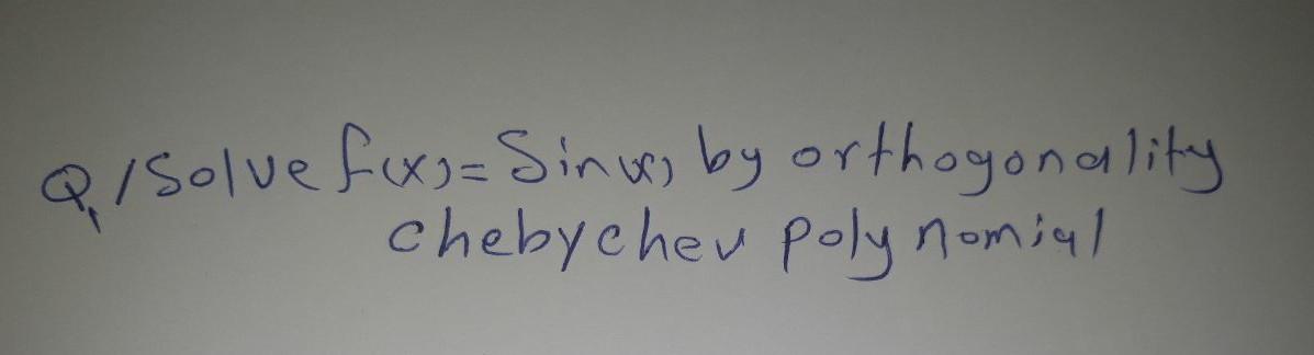 Solved Q1 / Solve f(x)=Sin(x, by orthogonality chebycher | Chegg.com
