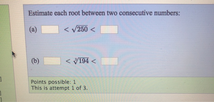 Solved Estimate each root between two consecutive numbers: