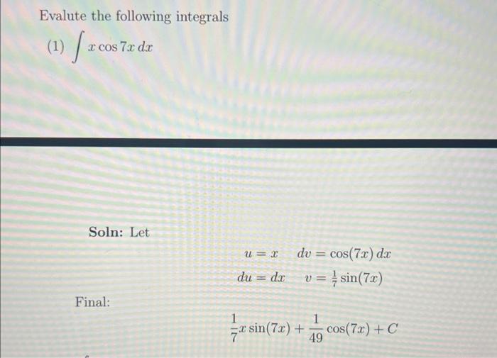 Solved Evalute the following integrals (1) ∫xcos7xdx Soln: | Chegg.com Solved Evalute the following integrals (1) ∫xcos7xdx Soln: | Chegg.com
