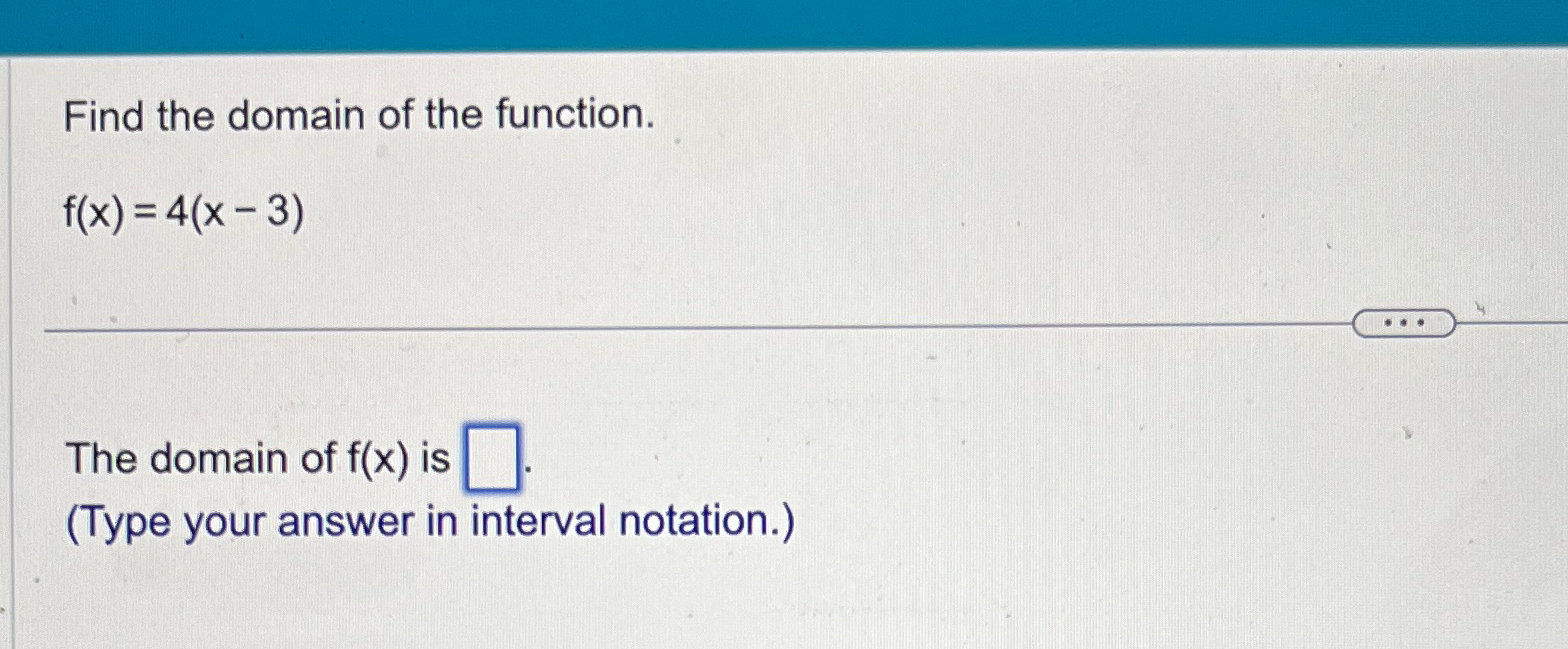 Solved Find the domain of the function.f(x)=4(x-3)The domain | Chegg.com