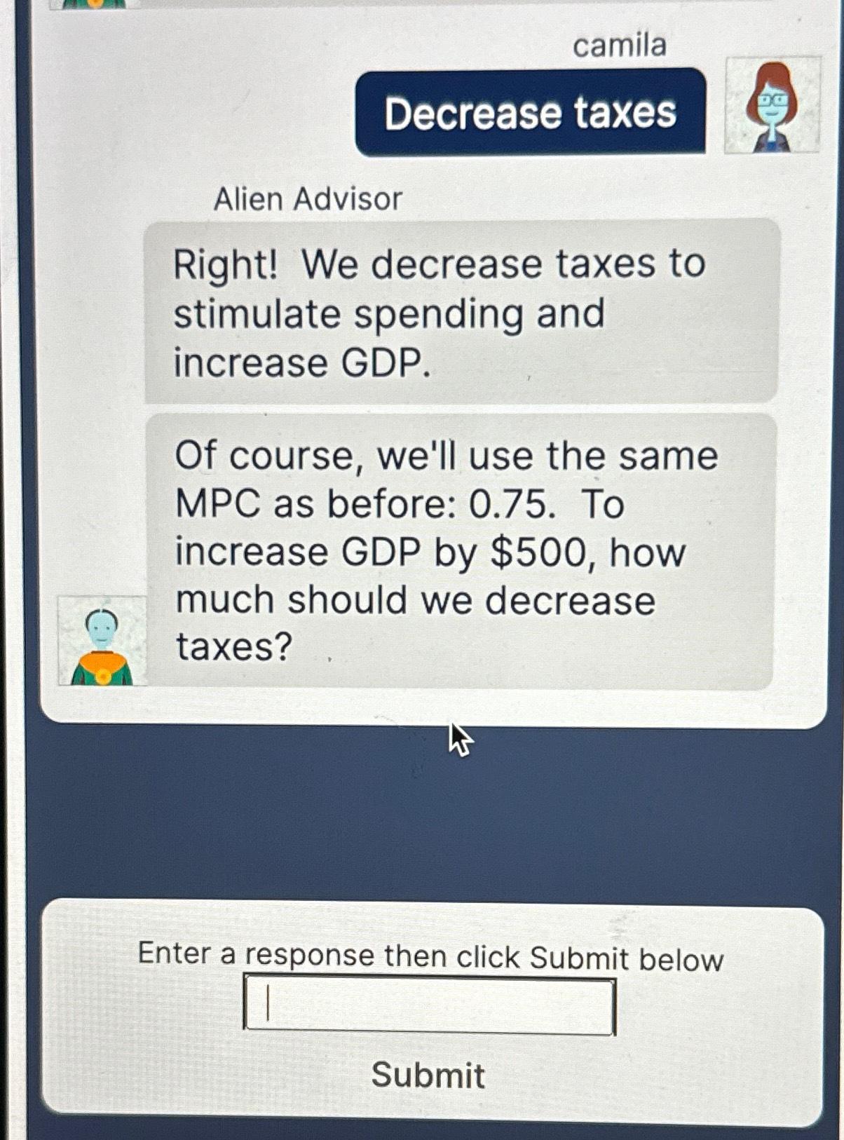 Solved camilaAlien AdvisorRight! We decrease taxes to | Chegg.com