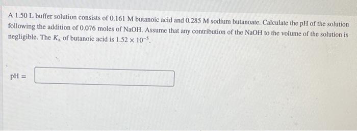 Solved A 1.50 L buffer solution consists of 0.161 M butanoic | Chegg.com