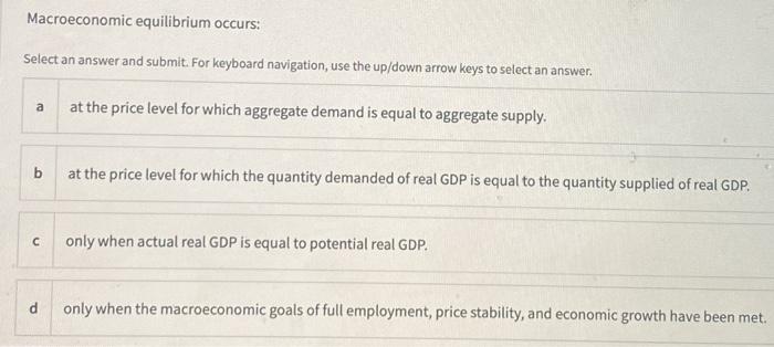 Solved Macroeconomic equilibrium occurs: Select an answer | Chegg.com