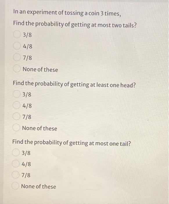 Solved In an experiment of tossing a coin 3 times, Find the | Chegg.com