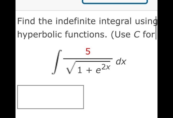 Solved Find the indefinite integral using hyperbolic | Chegg.com
