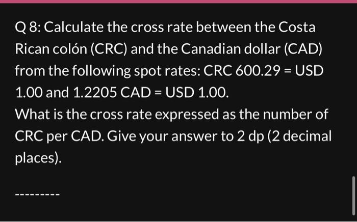 Solved Q 8: Calculate the cross rate between the Costa Rican | Chegg.com